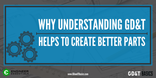 Why Understanding GD&T Helps To Create Better Parts | GD&T Basics