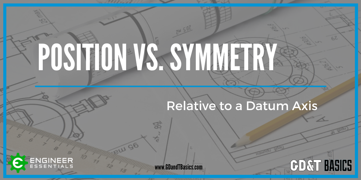 Position vs. Symmetry – Relative to a Datum Axis | GD&T Basics