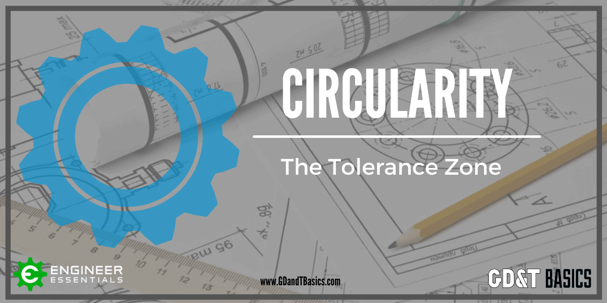 Circularity – The Tolerance Zone | GD&T Basics